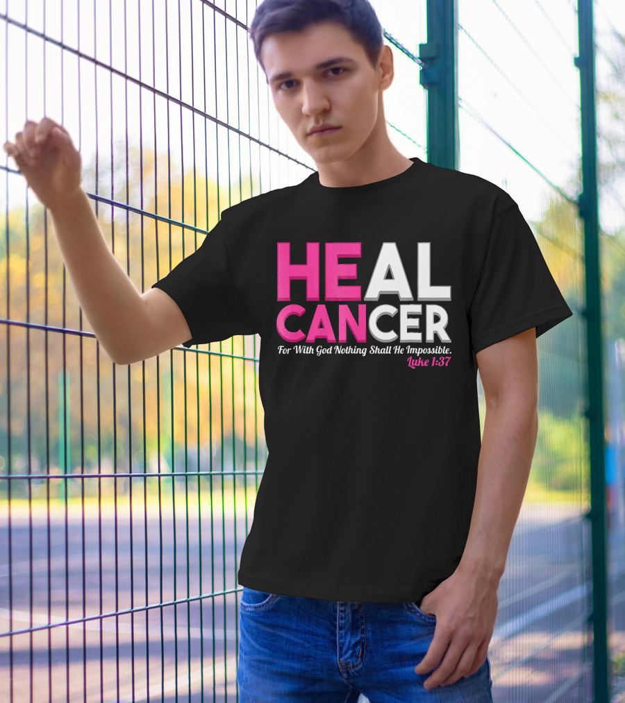 HEAL CANCER For With God Nothing Shall Be Impossible Luke 1:37 T-Shirt