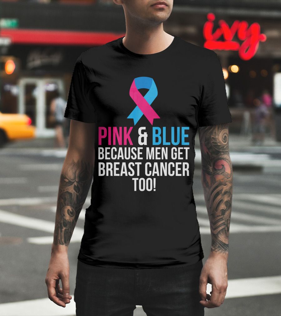 Pink And Blue Because Men Get Breast Cancer Too T-Shirt