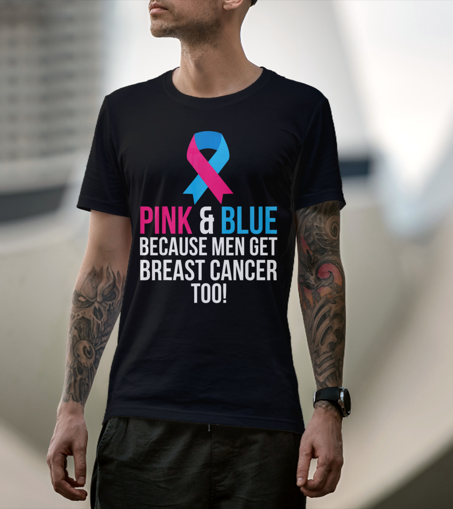 Pink And Blue Because Men Get Breast Cancer Too T-Shirt