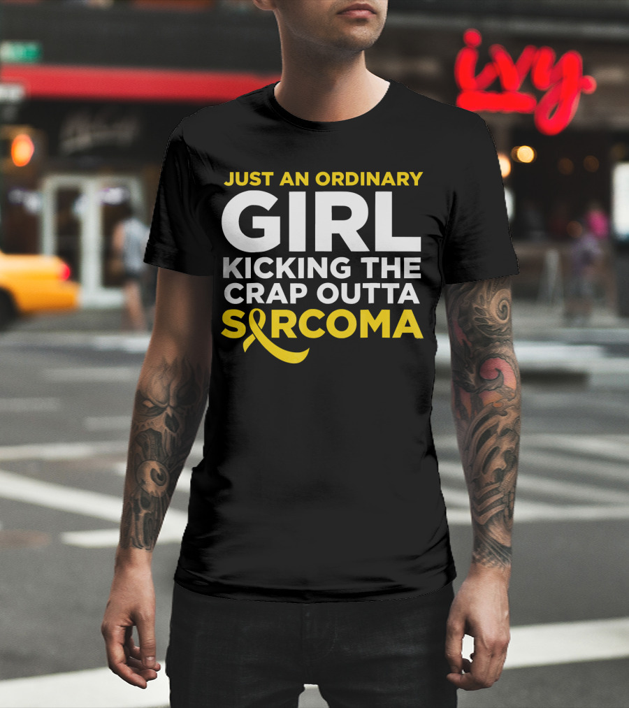Just An Ordinary Girl Kicking The Crap Outta Sarcoma T-Shirt