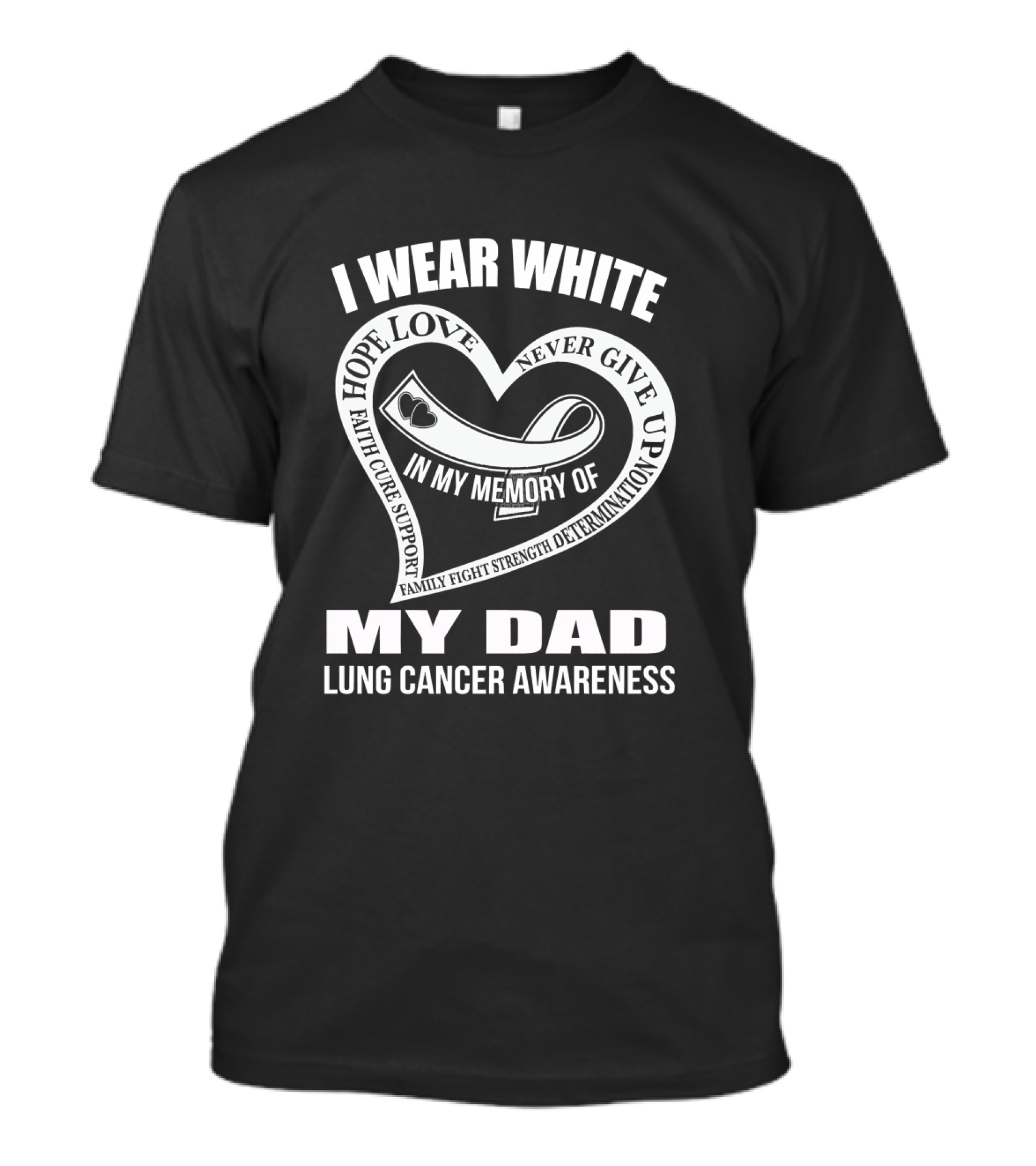 I Wear White Hope Love Faith Cure Support My Dad Lung Cancer Awareness T-Shirt