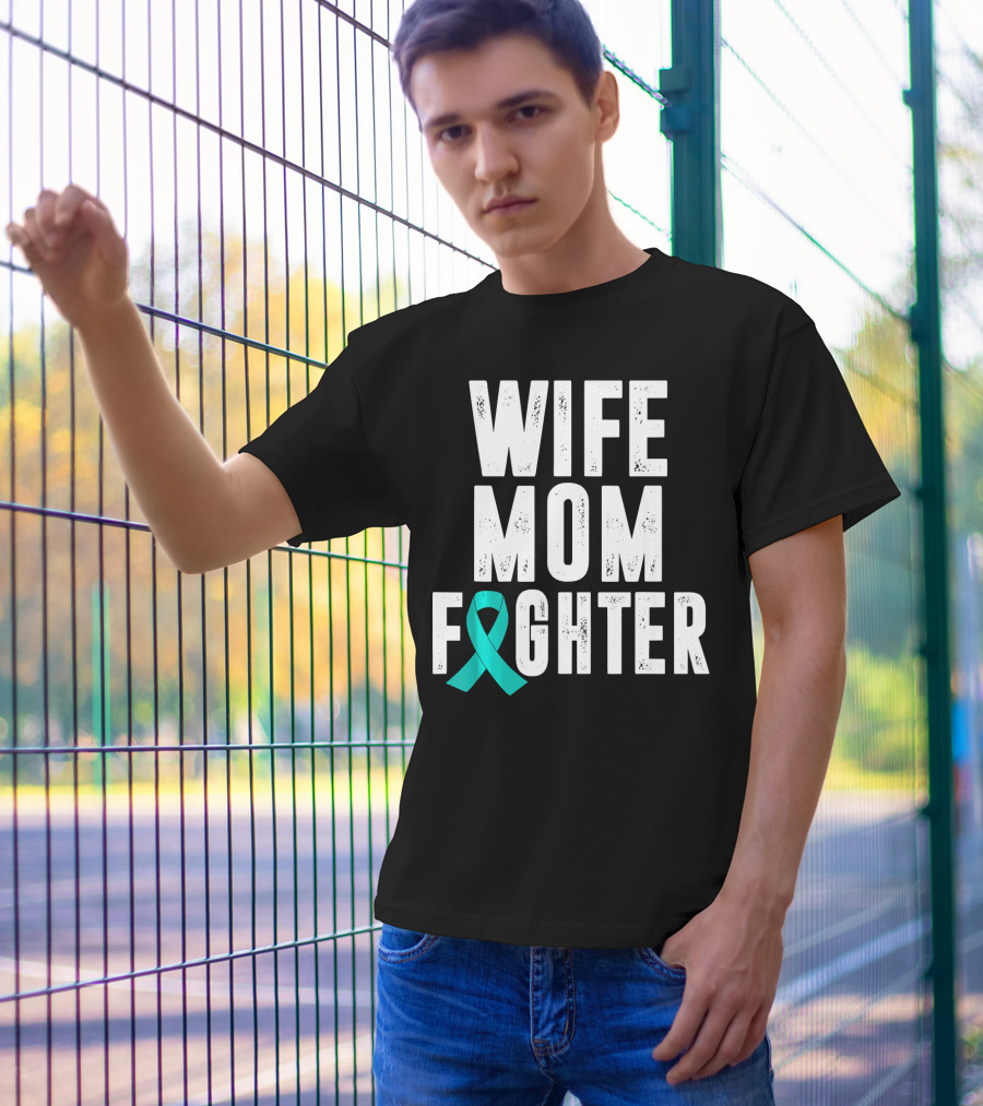 Wife Mom Fighter Ovarian Cancer Awareness Teal T-Shirt