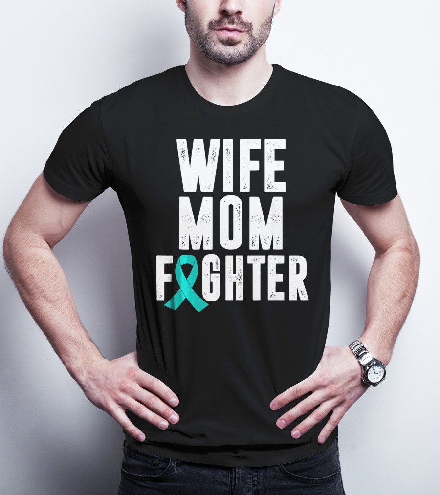 Wife Mom Fighter Ovarian Cancer Awareness Teal T-Shirt