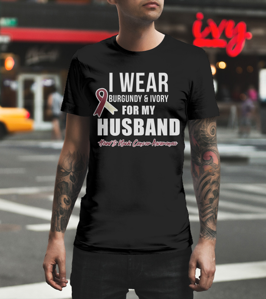 I Wear Burgundy And Ivory For My Husband Head And Neck Cancer Awareness T-Shirt