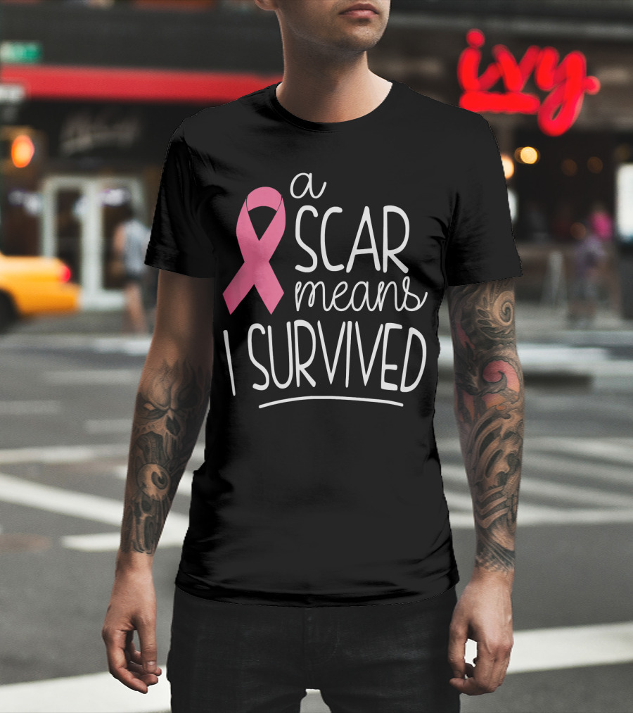 A Scar Means I Survived Pink Ribbon Breast Cancer Survivor T-Shirt