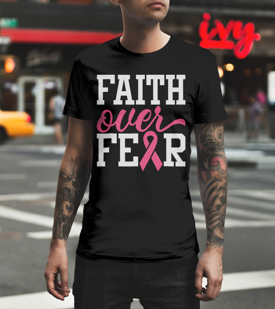 Faith Over Fear Pink Ribbon Breast Cancer Surv T-Shirt