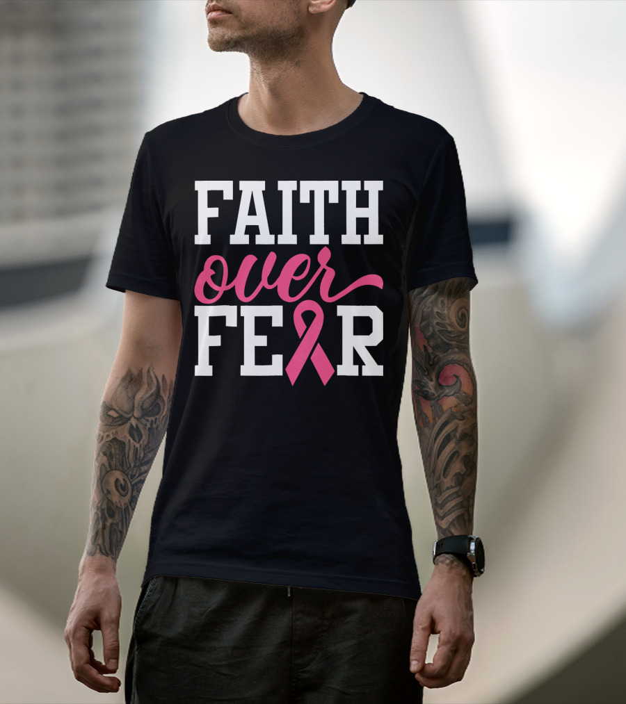 Faith Over Fear Pink Ribbon Breast Cancer Surv T-Shirt