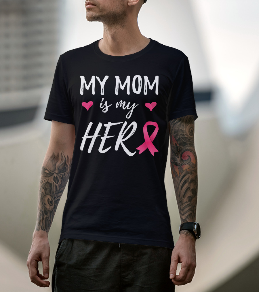 My Mom Is My Hero Pink Ribbon Hearts Breast Cancer Awareness T-Shirt