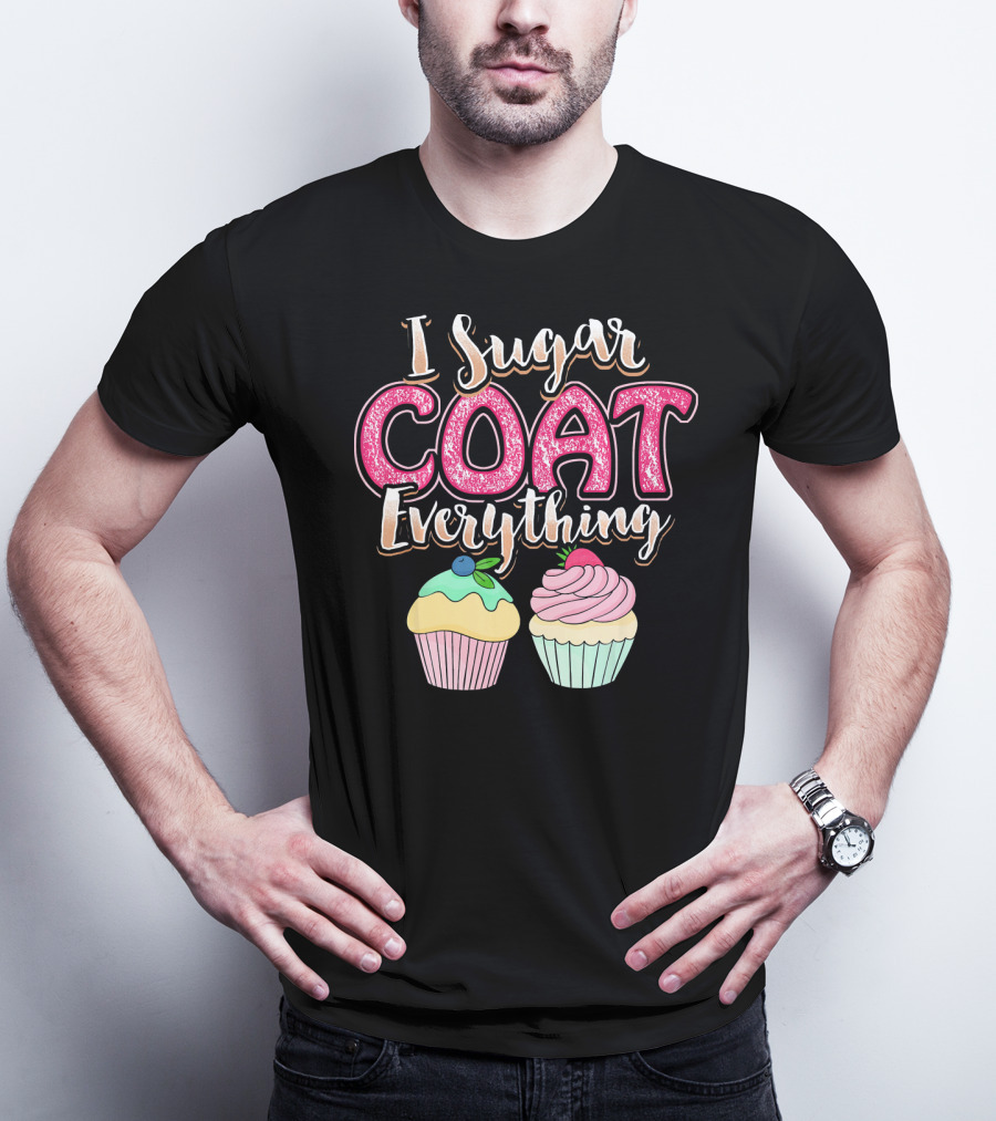 I Sugar Coat Everything Funny Baking Cupcakes T-Shirt