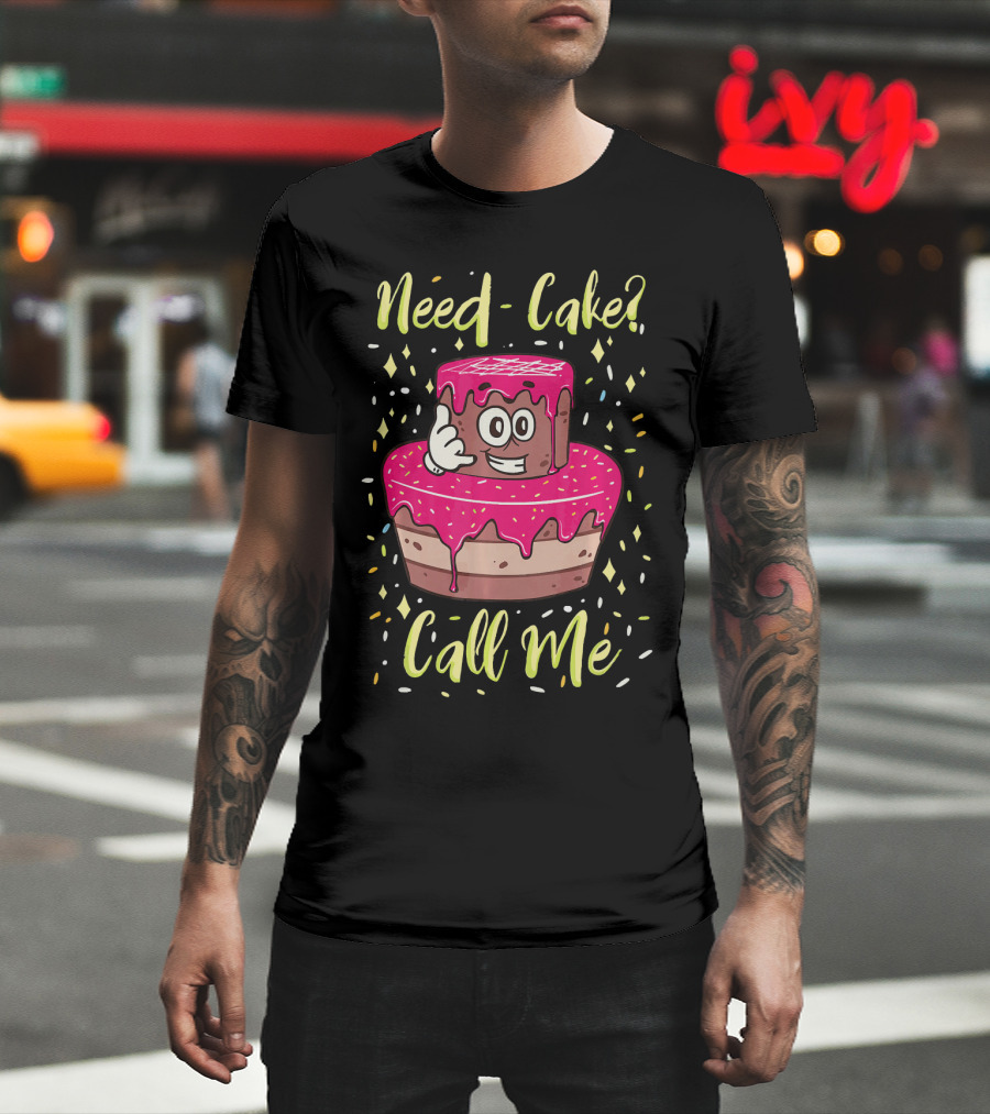 Need Cake? Call Me Funny Baking Cake Character T-Shirt