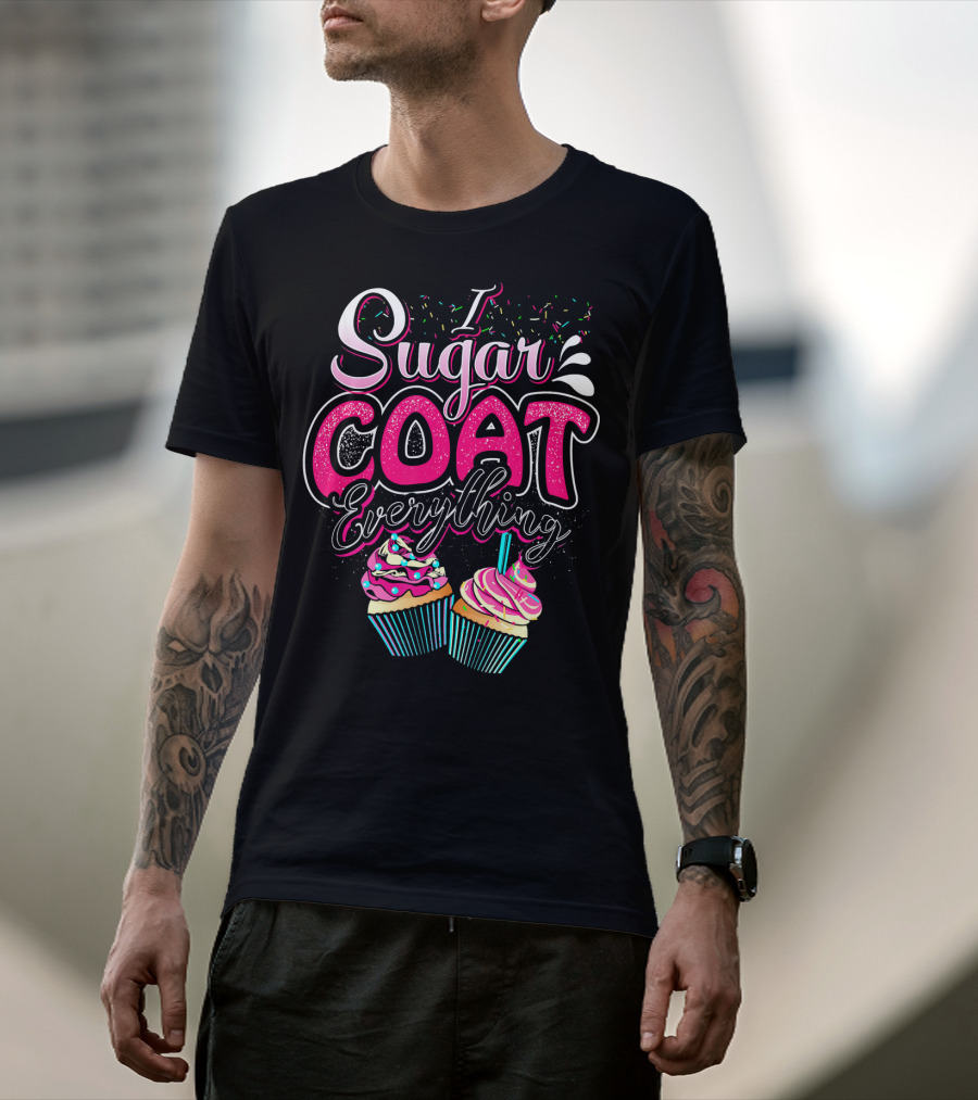 I Sugar Coat Everything Cupcake Sprinkles And Frosting Fun T-Shirt
