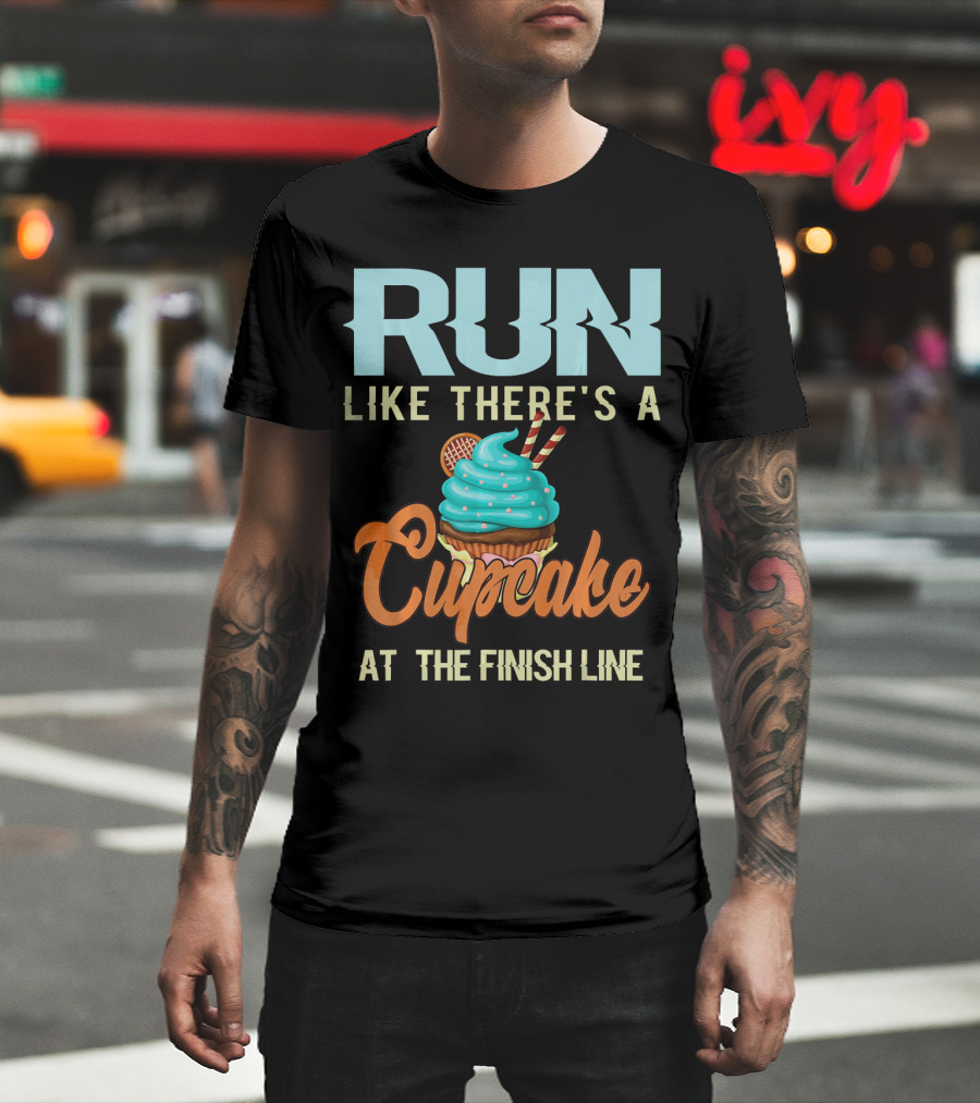 RUN Like There's A Cupcake At The Finish Line T-Shirt