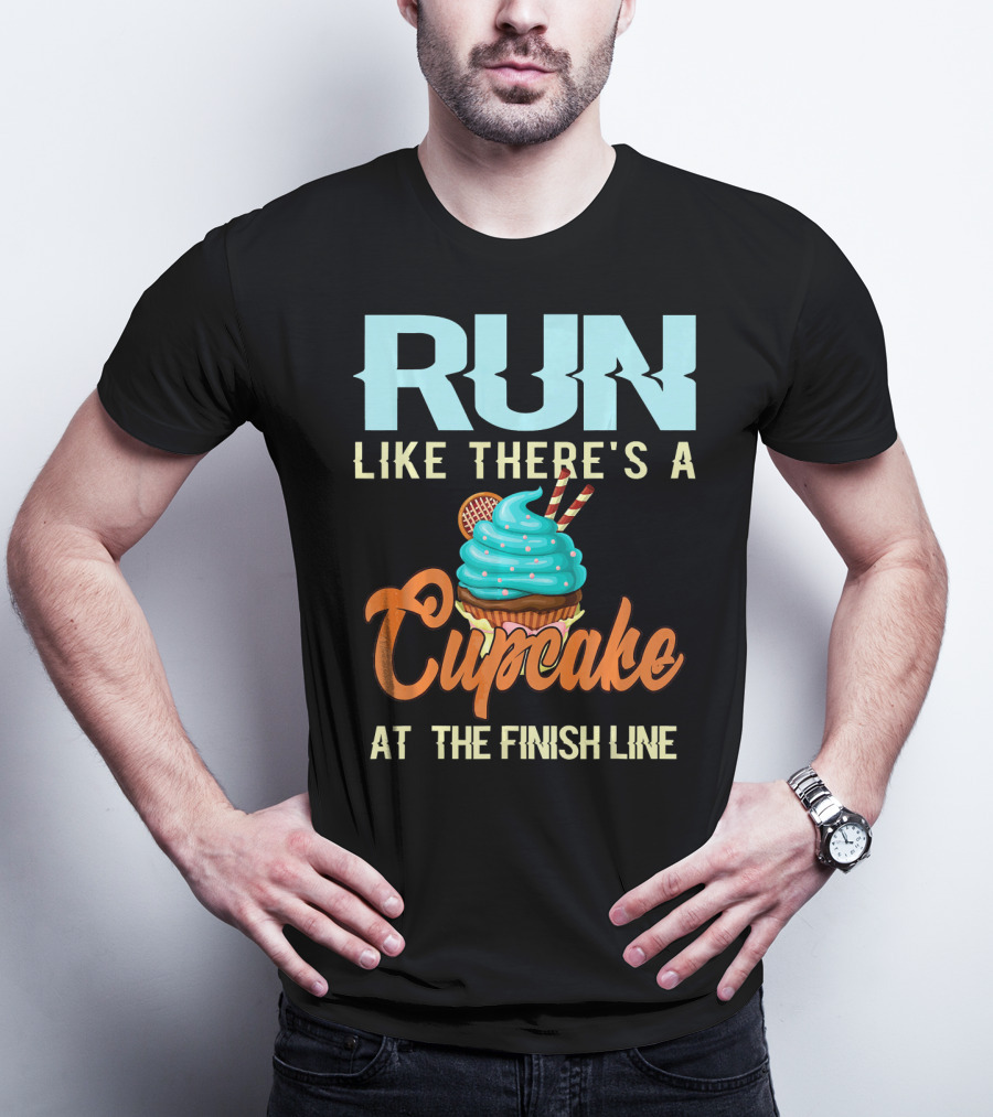 RUN Like There's A Cupcake At The Finish Line T-Shirt