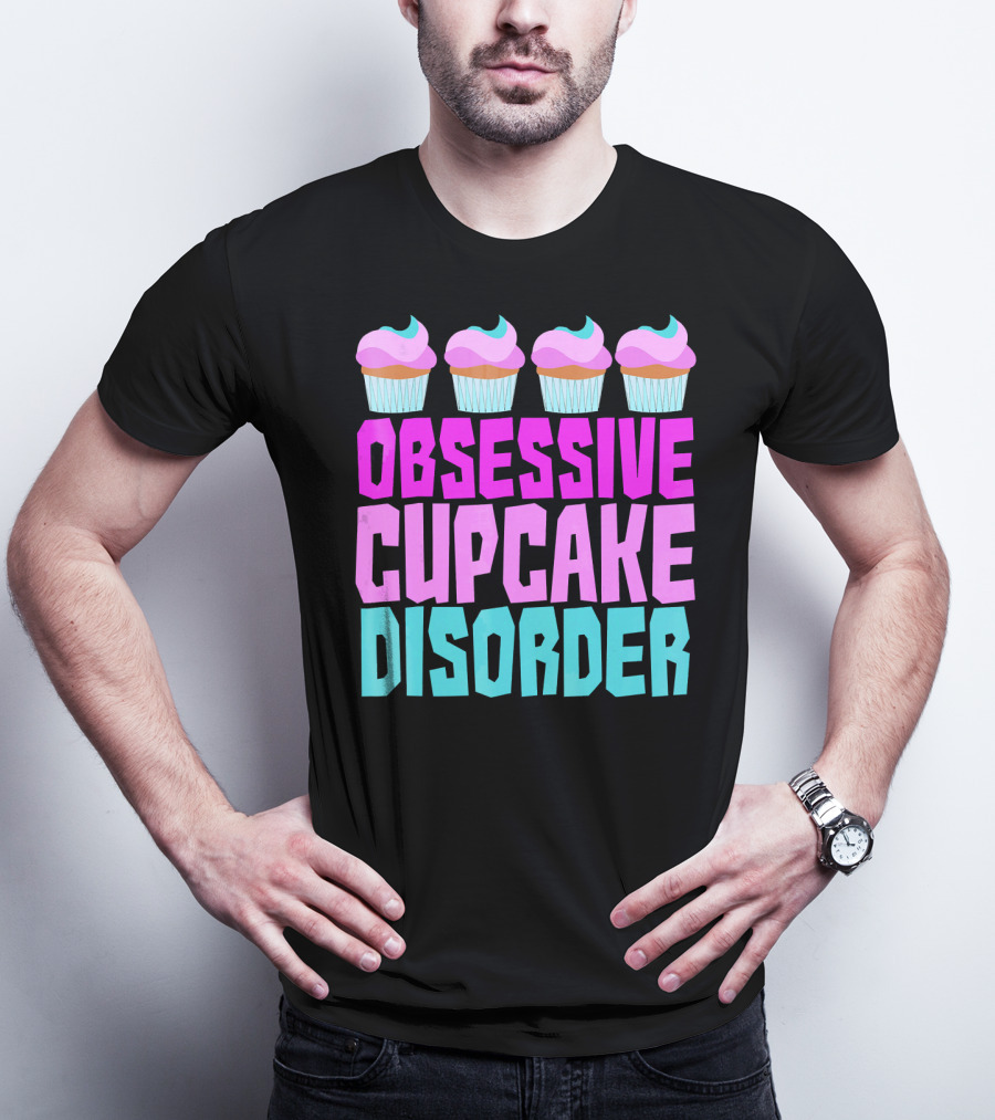 Obsessive Cupcake Disorder Cute Cupcake Sweets Humorous T-Shirt