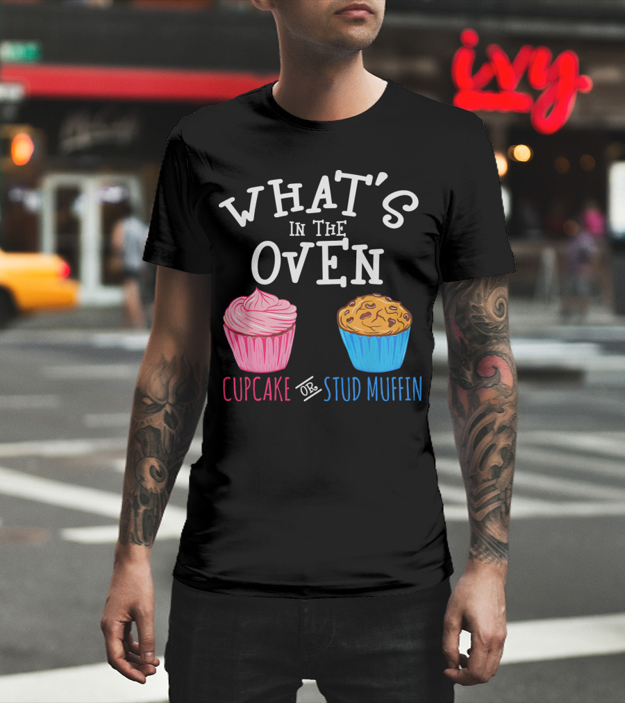 What's In The Oven Cupcake Or Stud Muffin T-Shirt