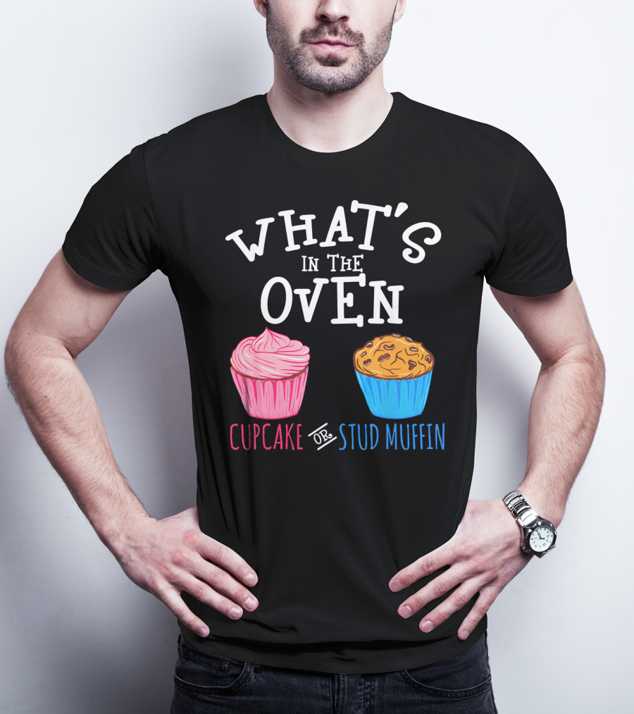What's In The Oven Cupcake Or Stud Muffin T-Shirt