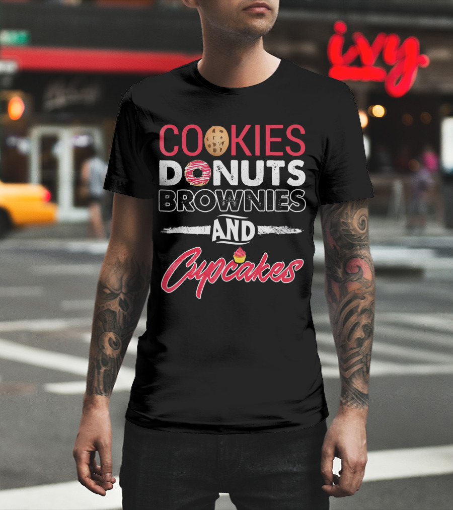 Cookies Donuts Brownies And Cupcakes With Sweet T-Shirt