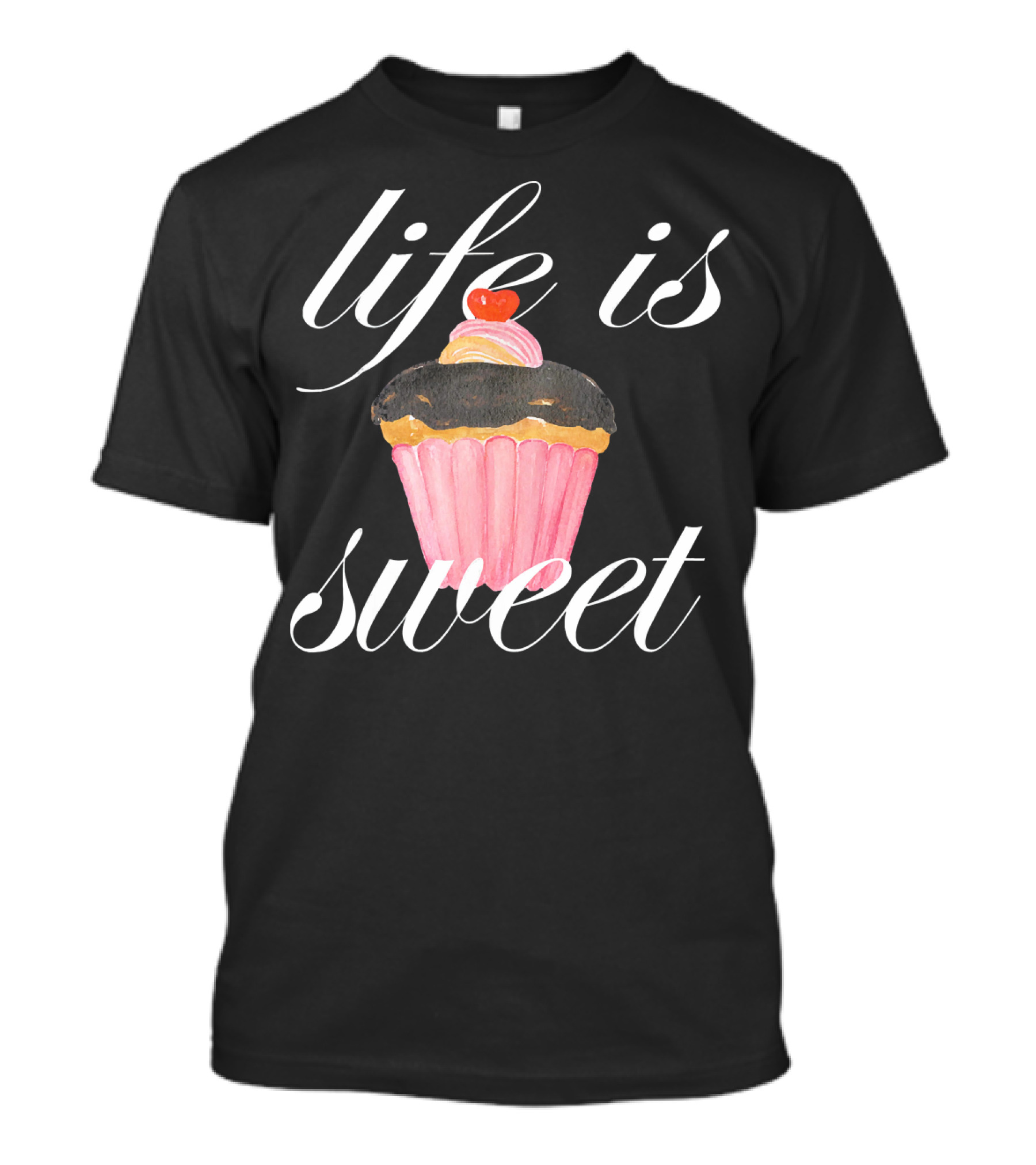 Life Is Sweet Cupcake With Cherry On Top T-Shirt