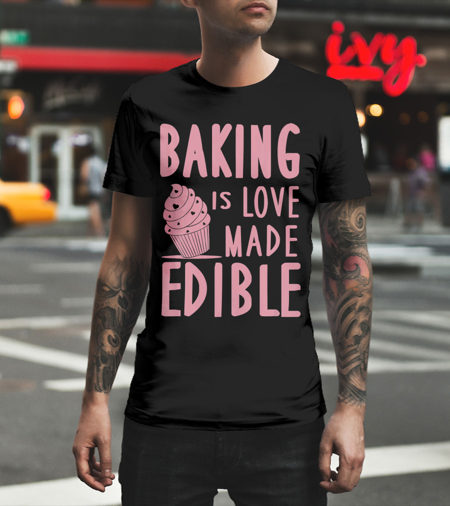 Baking Is Love Made Edible Cute Cupcake Pink Text Sweet Treat T-Shirt