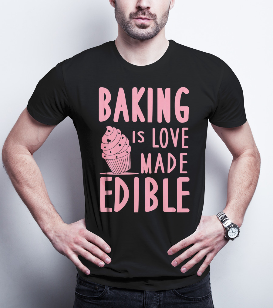 Baking Is Love Made Edible Cute Cupcake Pink Text Sweet Treat T-Shirt