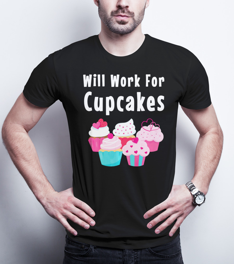 Will Work For Cupcakes Cute Funny Cake Pastry T-Shirt