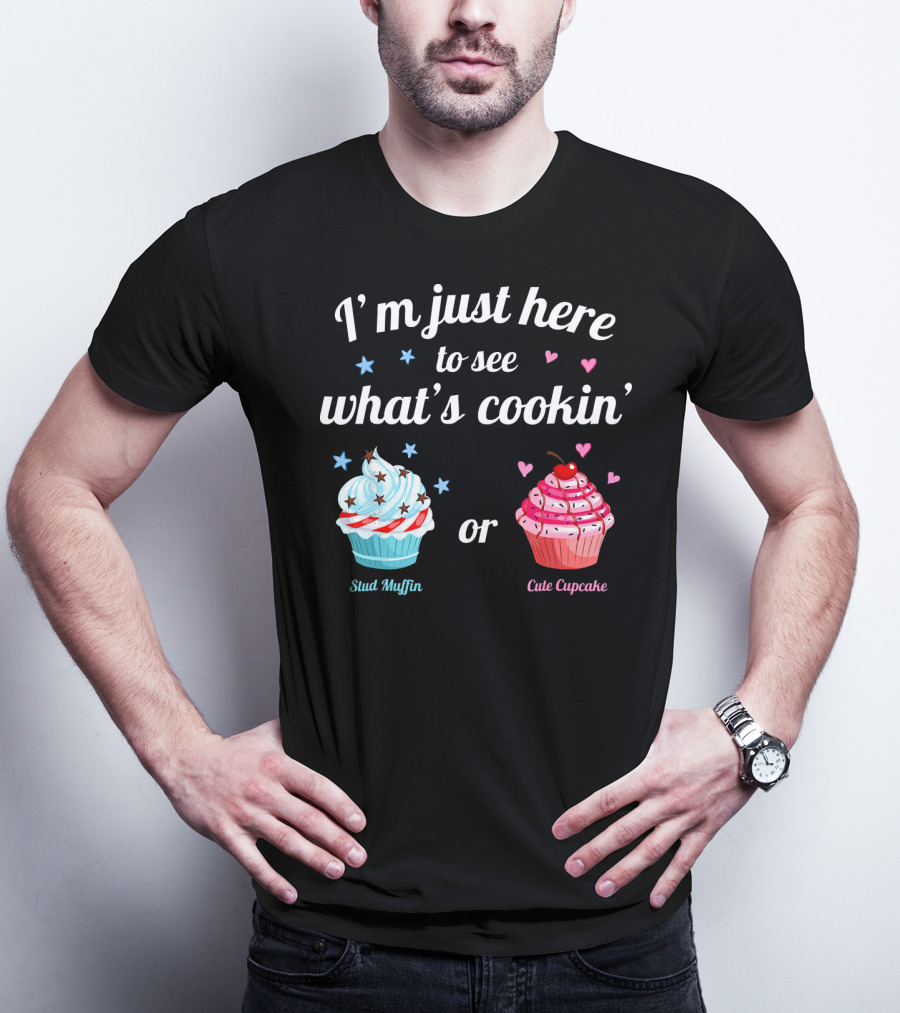 I'm Just Here To See What's Cookin' Stud Muffin Or Cute Cupcake Gender Reveal T-Shirt