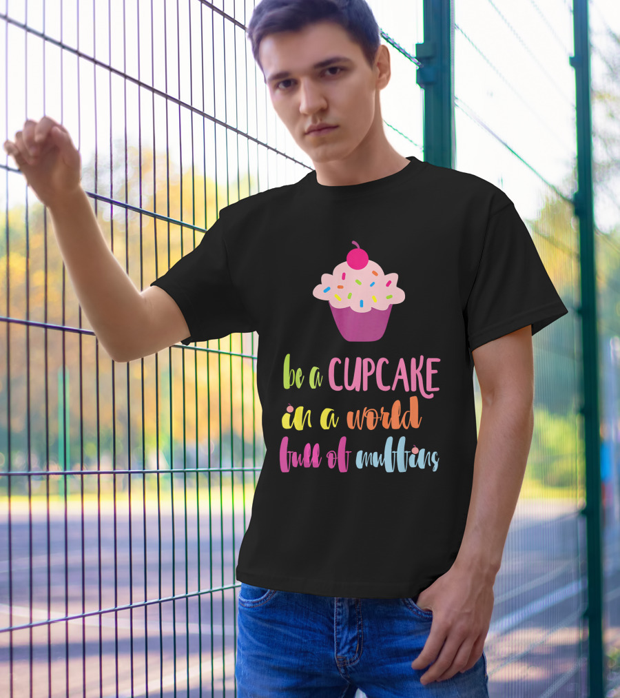 Be A Cupcake In A World Full Of Muffins Colorful Sprinkle Cherry Cupcake T-Shirt
