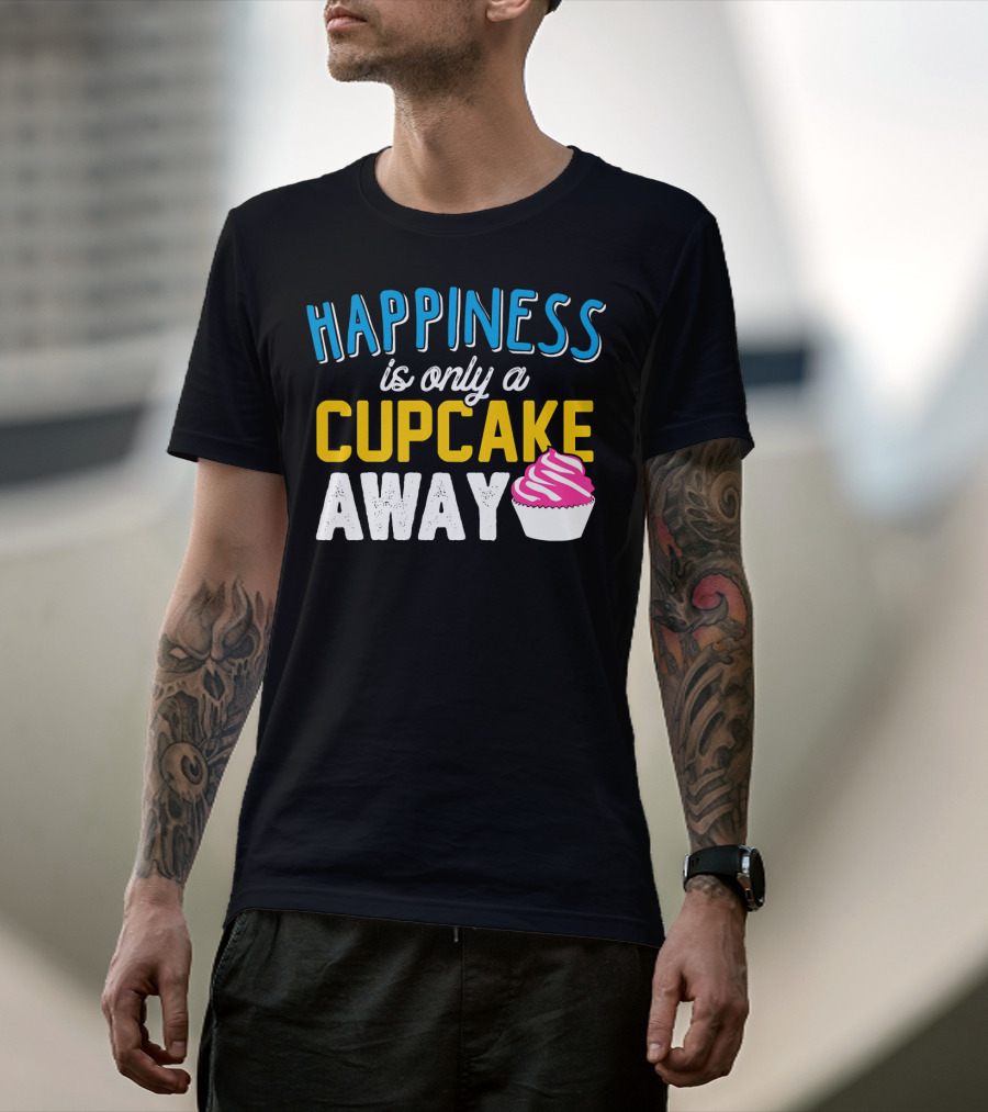 Happiness Is Only A Cupcake Away With Pink Frosted Cupcake T-Shirt