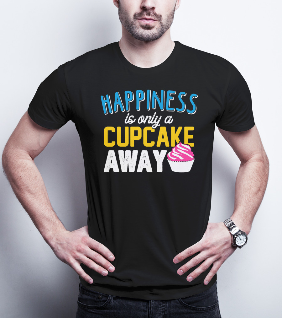 Happiness Is Only A Cupcake Away With Pink Frosted Cupcake T-Shirt