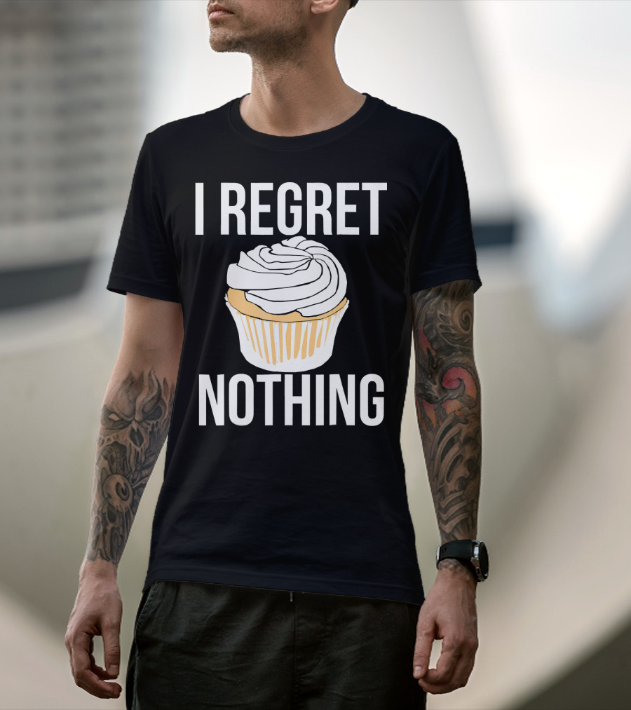 I Regret Nothing Cupcake Dessert T-Shirt