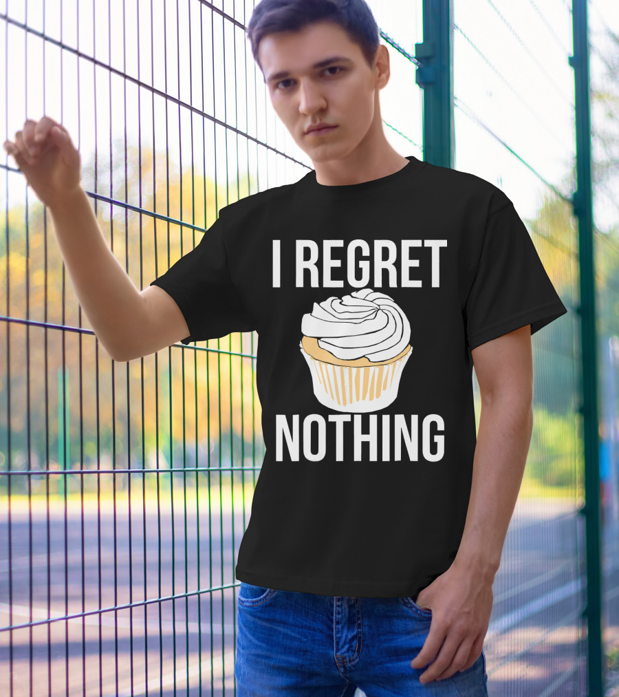 I Regret Nothing Cupcake Dessert T-Shirt
