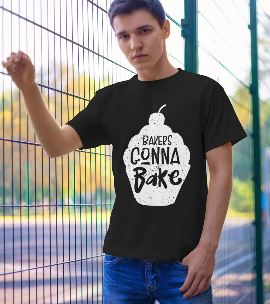 Bakers Gonna Bake Funny Baking Cupcake Pastry T-Shirt