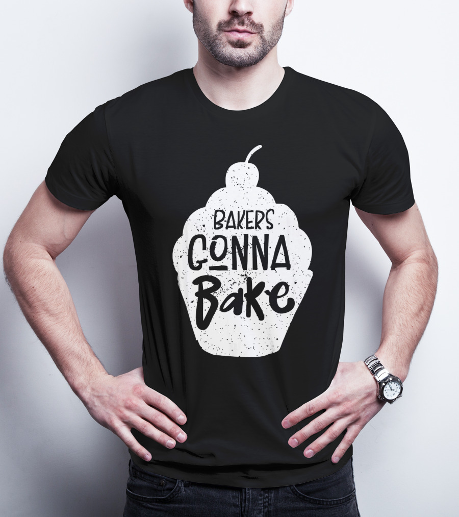 Bakers Gonna Bake Funny Baking Cupcake Pastry T-Shirt