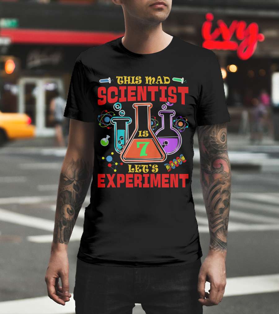 This Mad Scientist Is 7 Let's Experiment T-Shirt