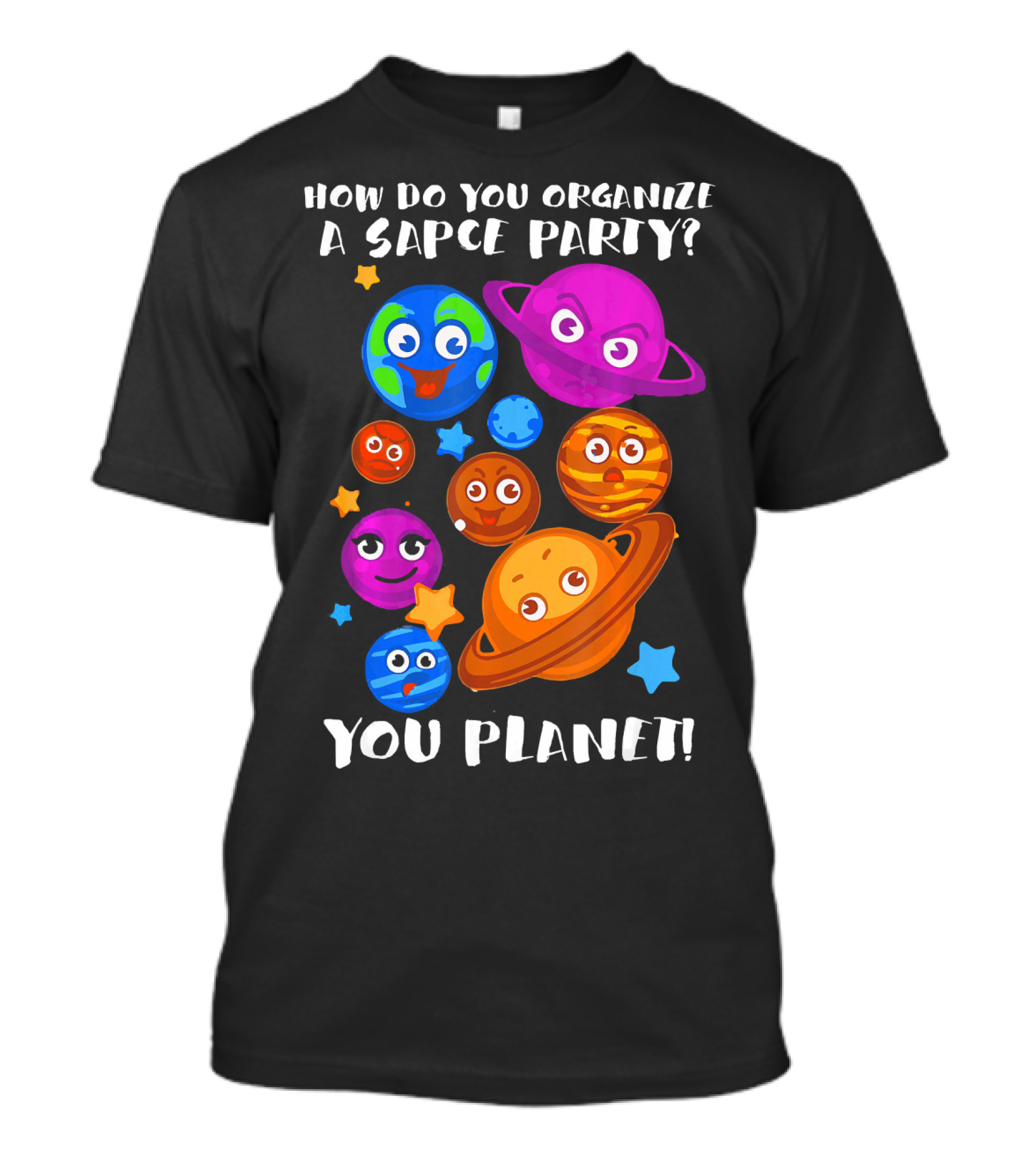How Do You Organize A Space Party You Planet Planets Astrology Science T-Shirt