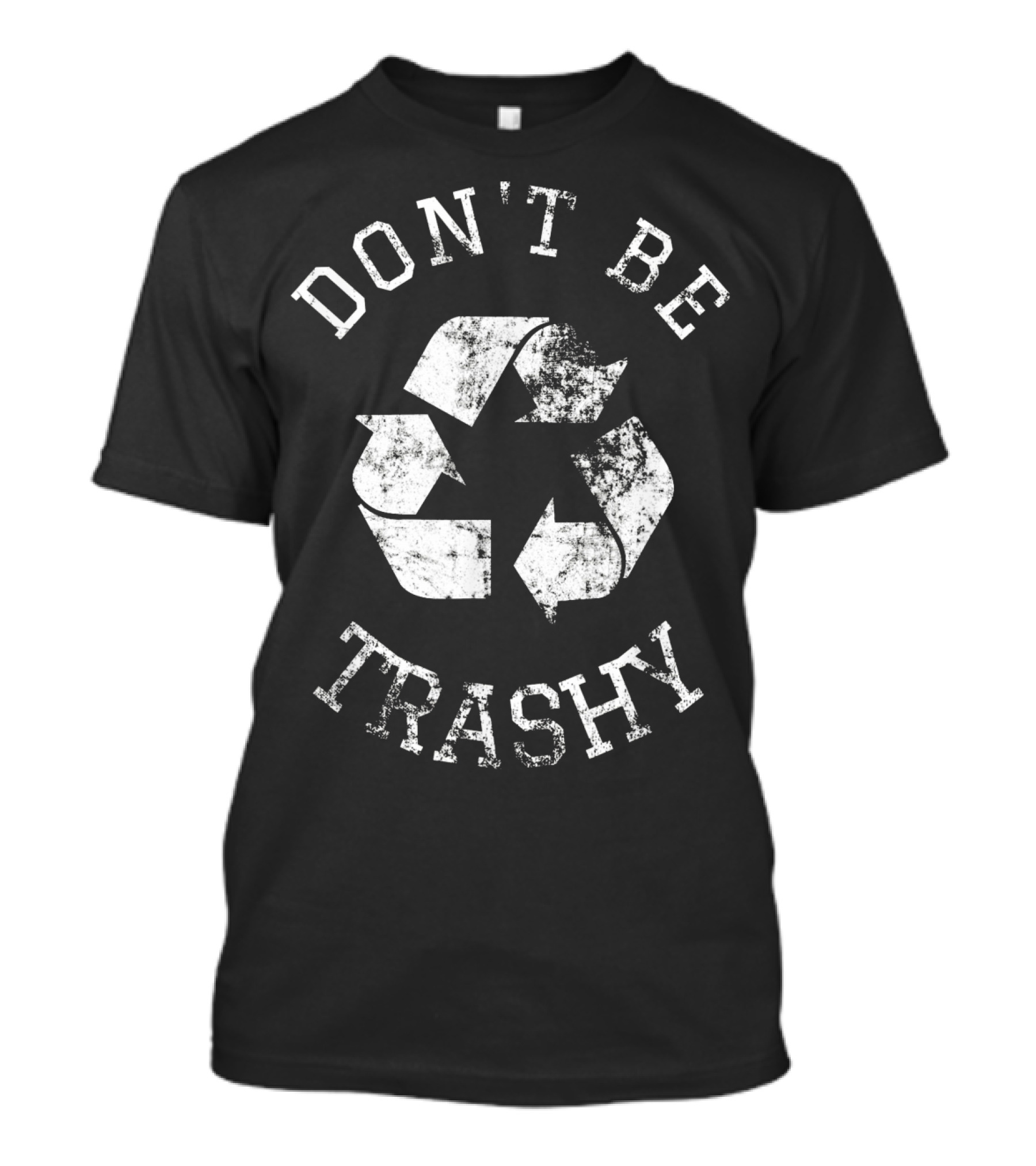 DON'T BE TRASHY Earth Day Recycle Recycling T-Shirt