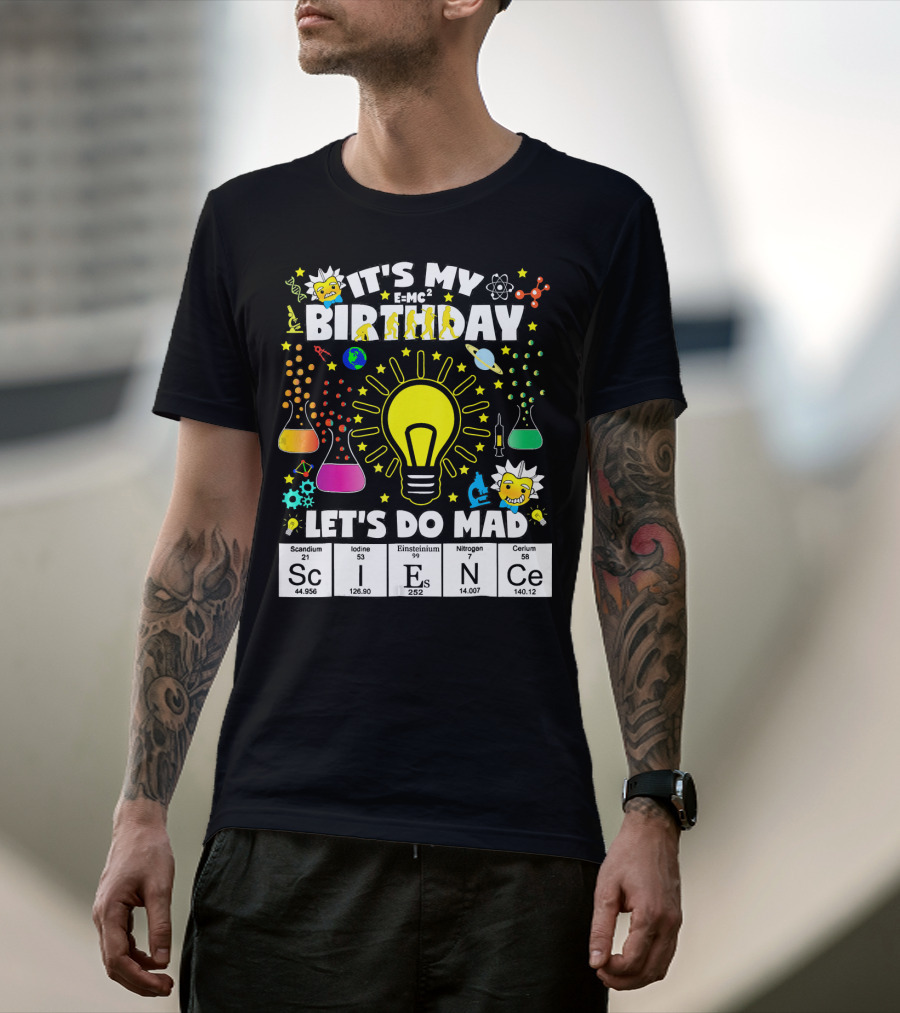 It's My Birthday E=MC² Let's Do Mad Science ScINeCe T-Shirt