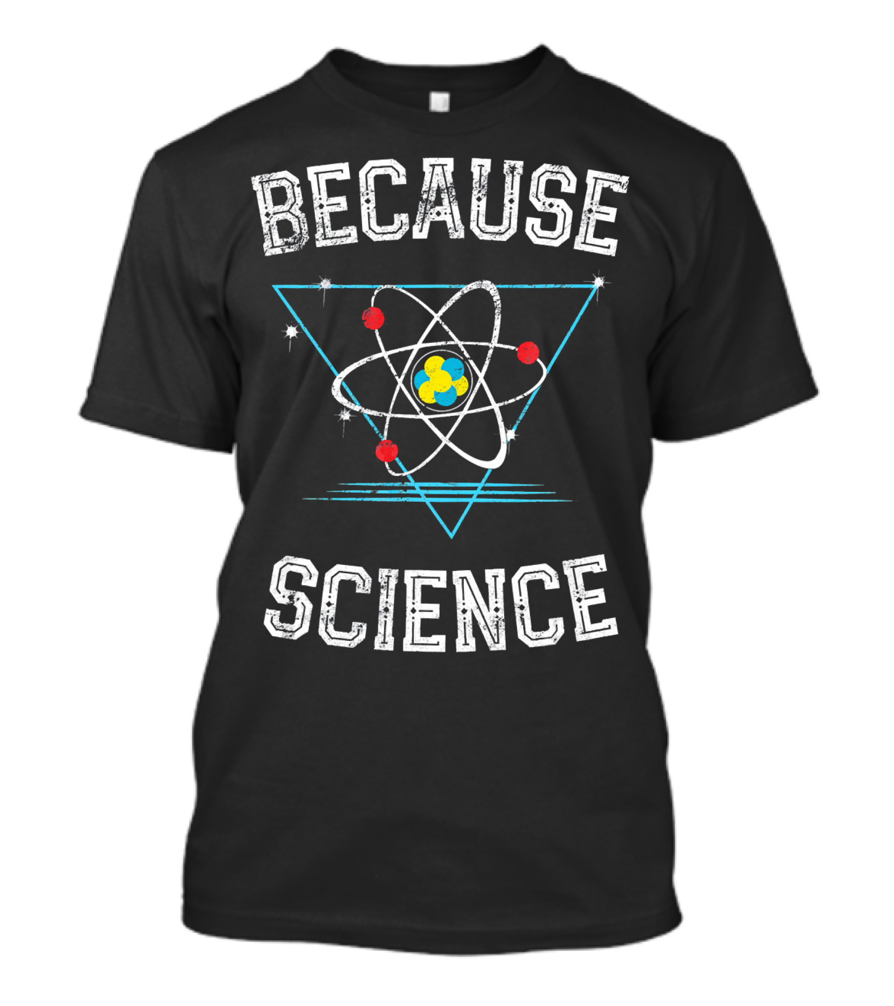 Because Science Geek Atom Triangle T-Shirt