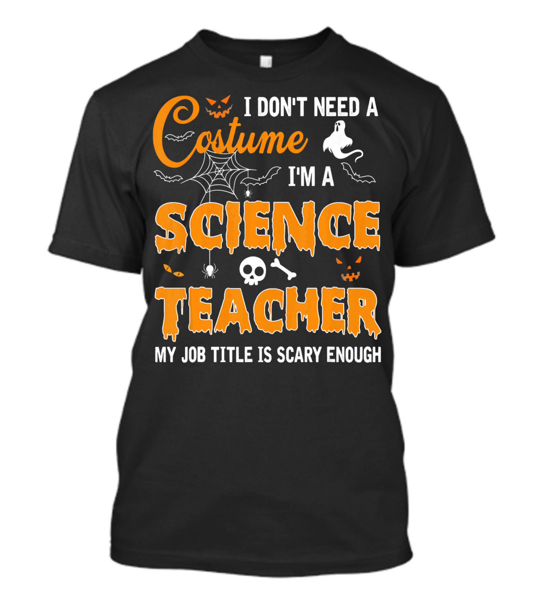 I Don't Need A Costume I'm A Science Teacher My Job Title Is Scary Enough T-Shirt