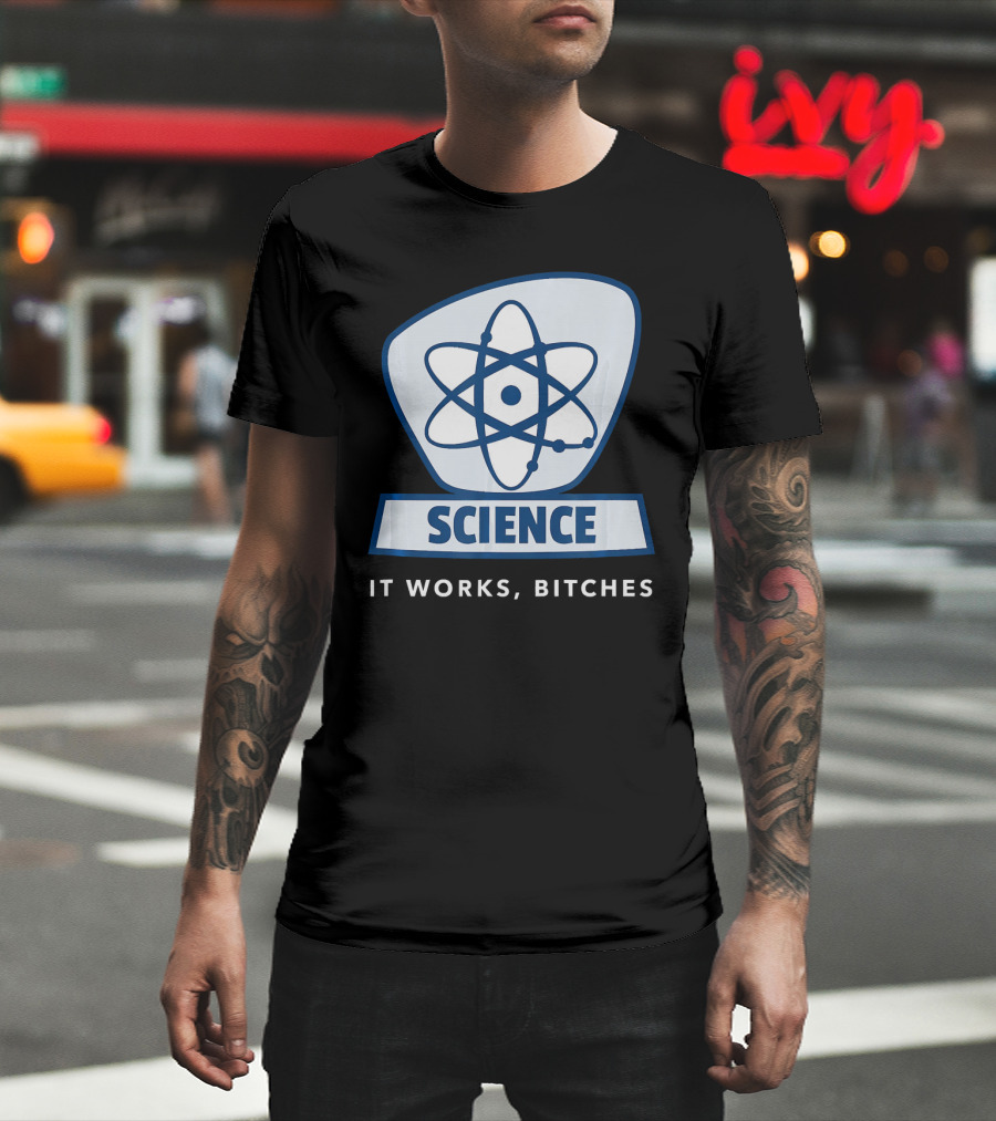 Science Humor Sarcastic Atom It Works Bitches T-Shirt