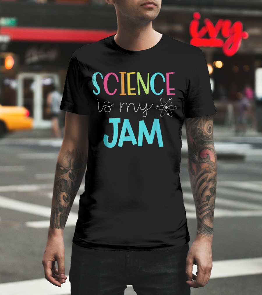 Science Teacher Science Is My Jam Atom Motif T-Shirt