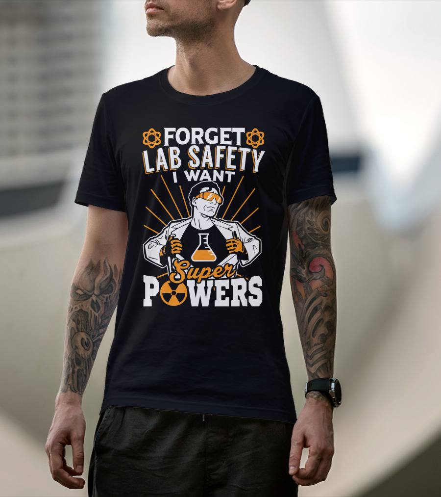 FORGET LAB SAFETY I WANT SUPERPOWERS T-Shirt