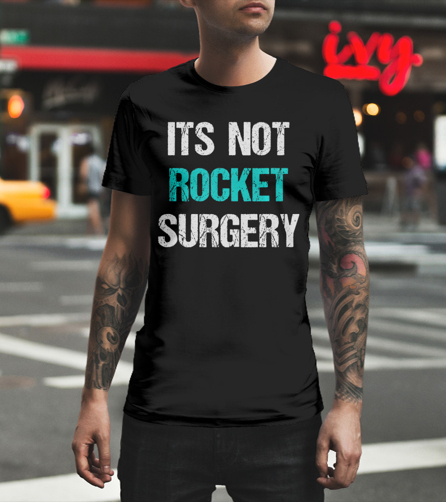 Its Not Rocket Surgery Funny Sci T-Shirt