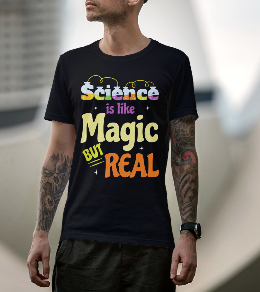 Science Is Like Magic But Real T-Shirt