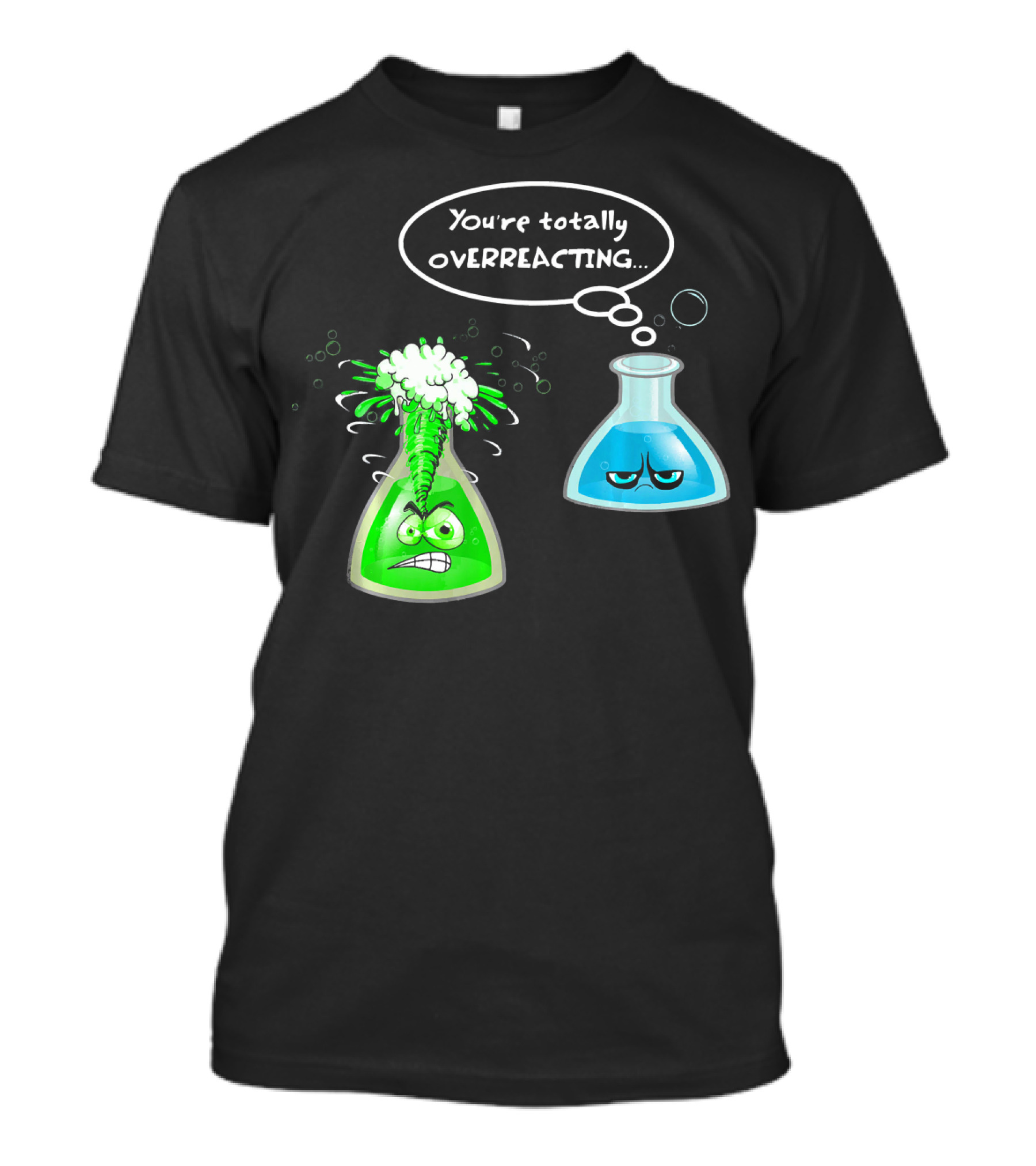 Chemistry Nerd College And Sci You're Totally Overreacting Beaker Reaction T-Shirt