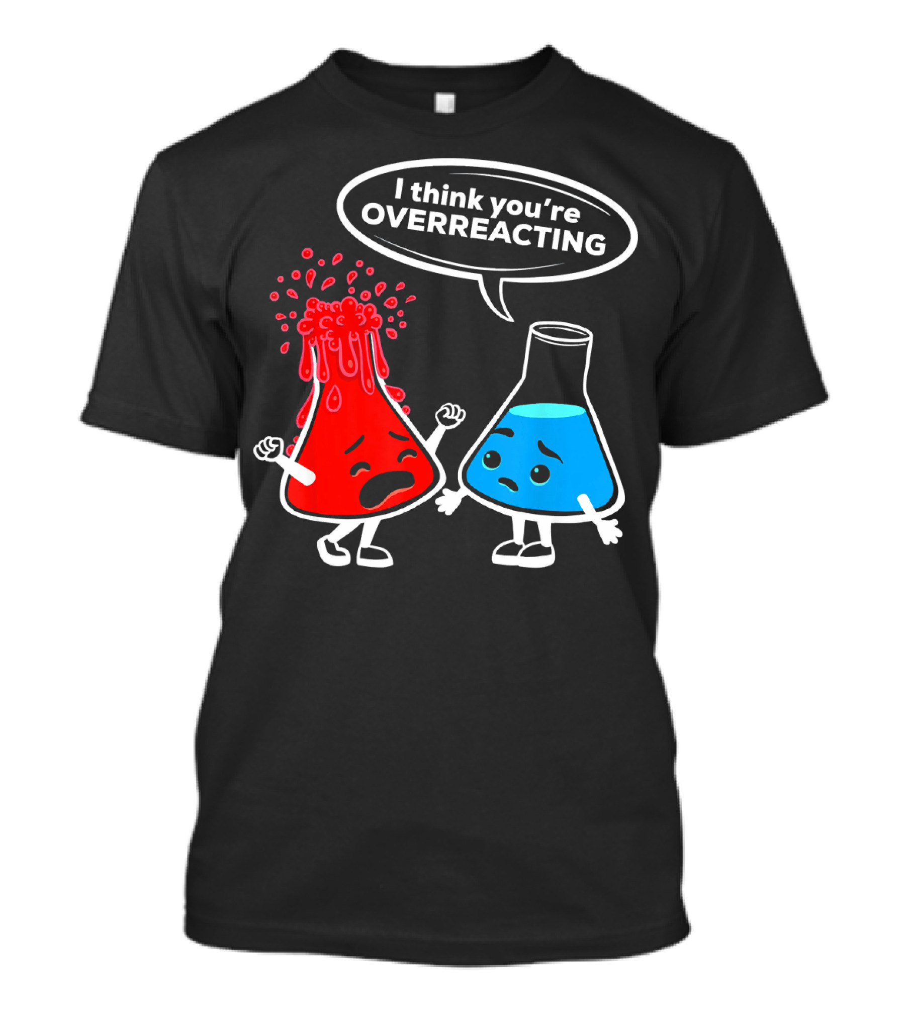 I Think You're OVERREACTING Funny Chemistry Beakers T-Shirt