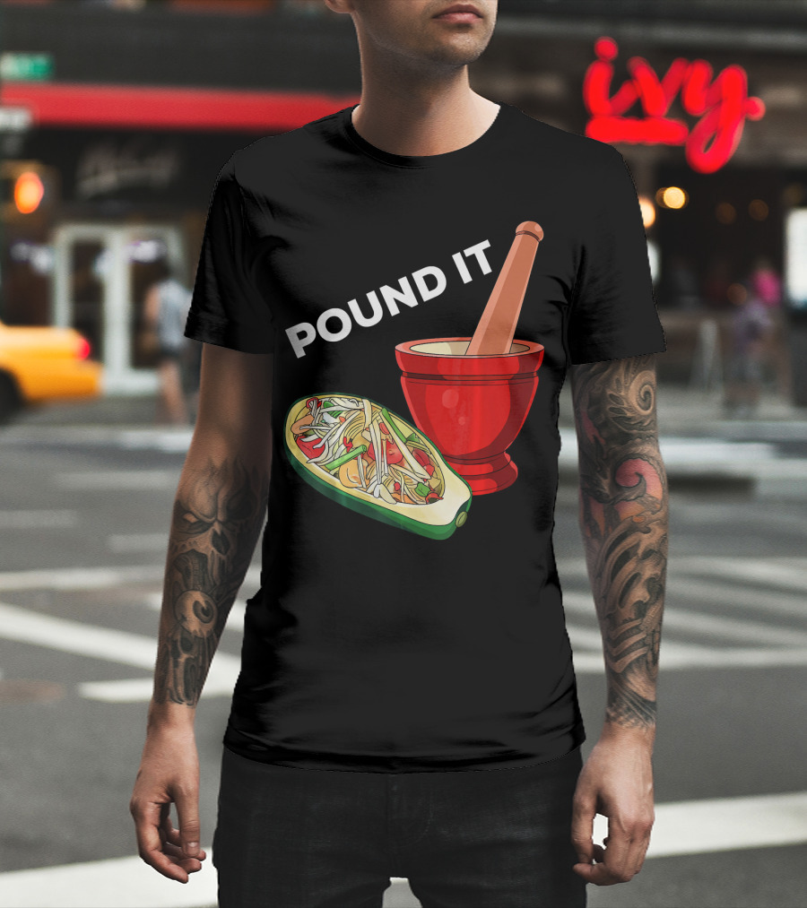 POUND IT Mortar Pestle Green Spicy Thai Papaya Salad T-Shirt