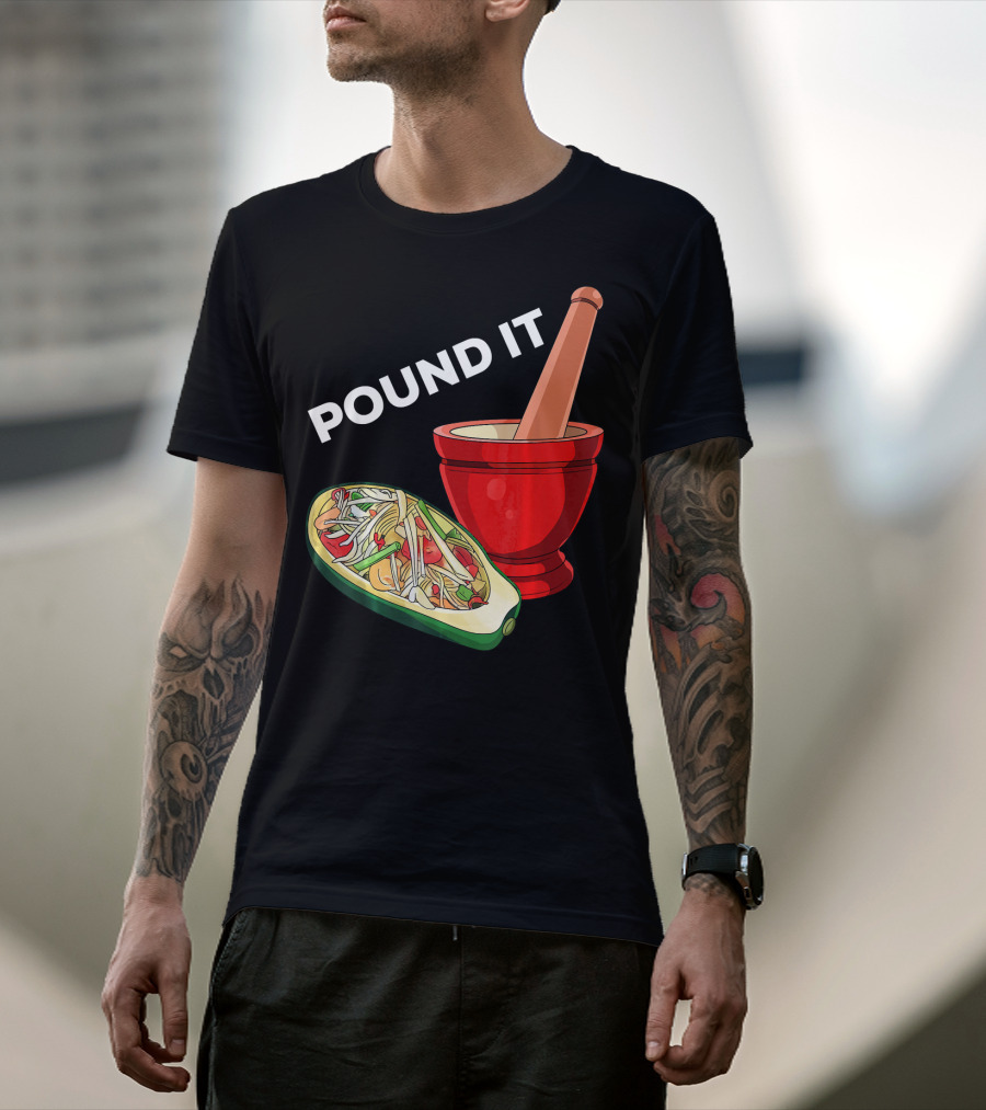 POUND IT Mortar Pestle Green Spicy Thai Papaya Salad T-Shirt