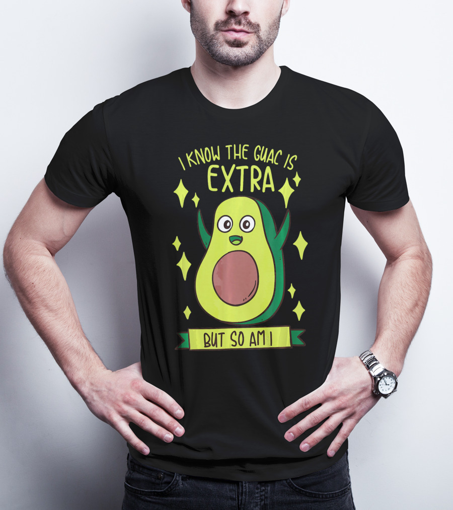I Know The Guac Is Extra But So Am I Avocado Character With Stars T-Shirt