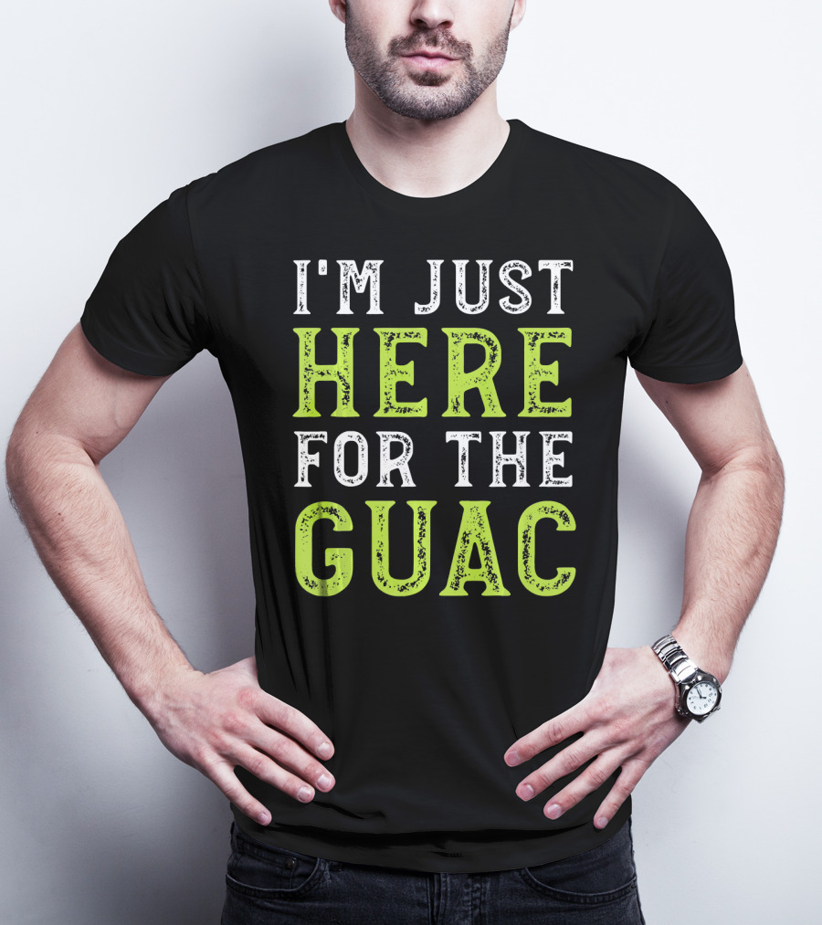I'm Just Here For The Guac T-Shirt